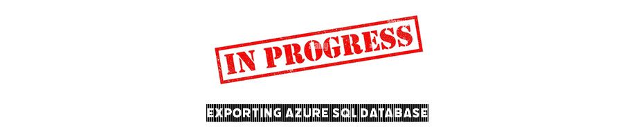 Exporting Azure Sql Db Is In Progress For A Few Days