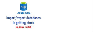 Common issues with import/export Azure SQL Database and alternative solutions.